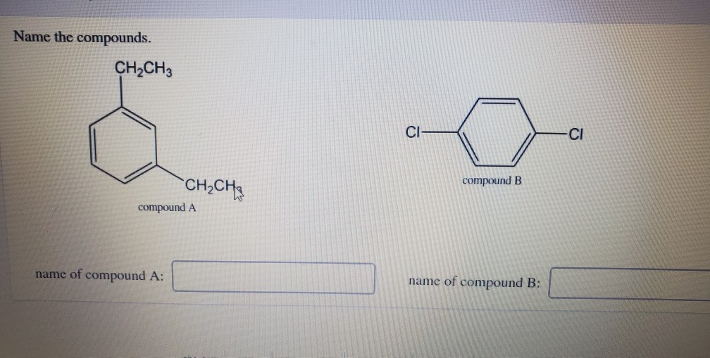 Solved Name the compounds. CH2CH3 CI CI compound B CH2CHE | Chegg.com