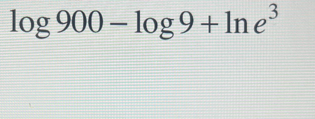 Solved log900-log9+lne3 | Chegg.com