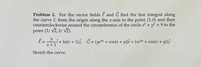 Solved Problem 2. For the vector fields F and G find the | Chegg.com