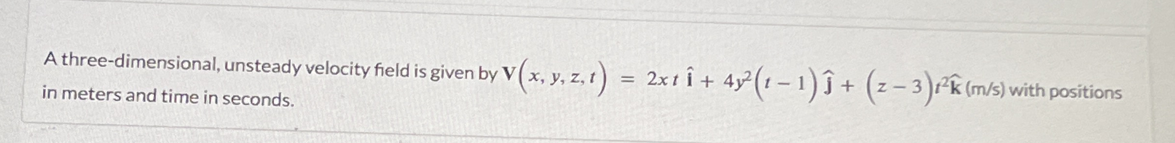 Solved A three-dimensional, unsteady velocity field is given | Chegg.com