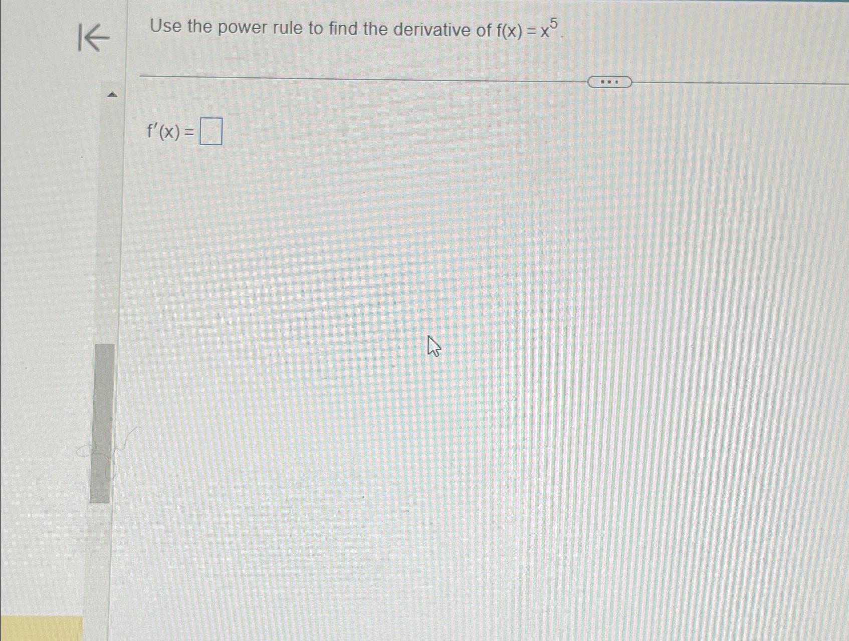 Solved Use the power rule to find the derivative of | Chegg.com