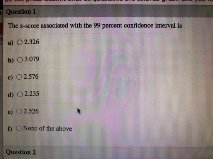 Solved Question 1 The Z-score associated with the 99 percent | Chegg.com