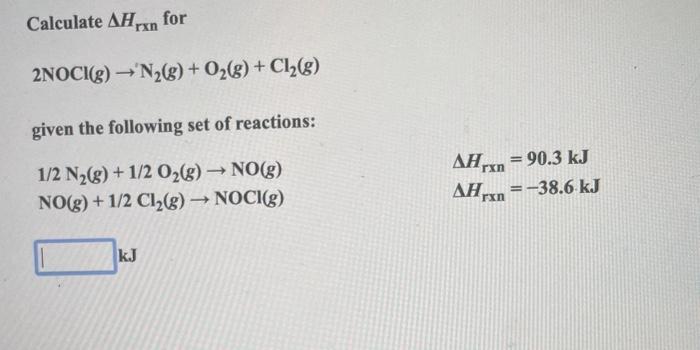 Solved Calculate ΔHrxn for 2NOCl(g)→N2(g)+O2(g)+Cl2(g) given | Chegg.com