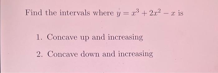 Solved Find the intervals where y=x3+2x2−x is 1. Concave up | Chegg.com