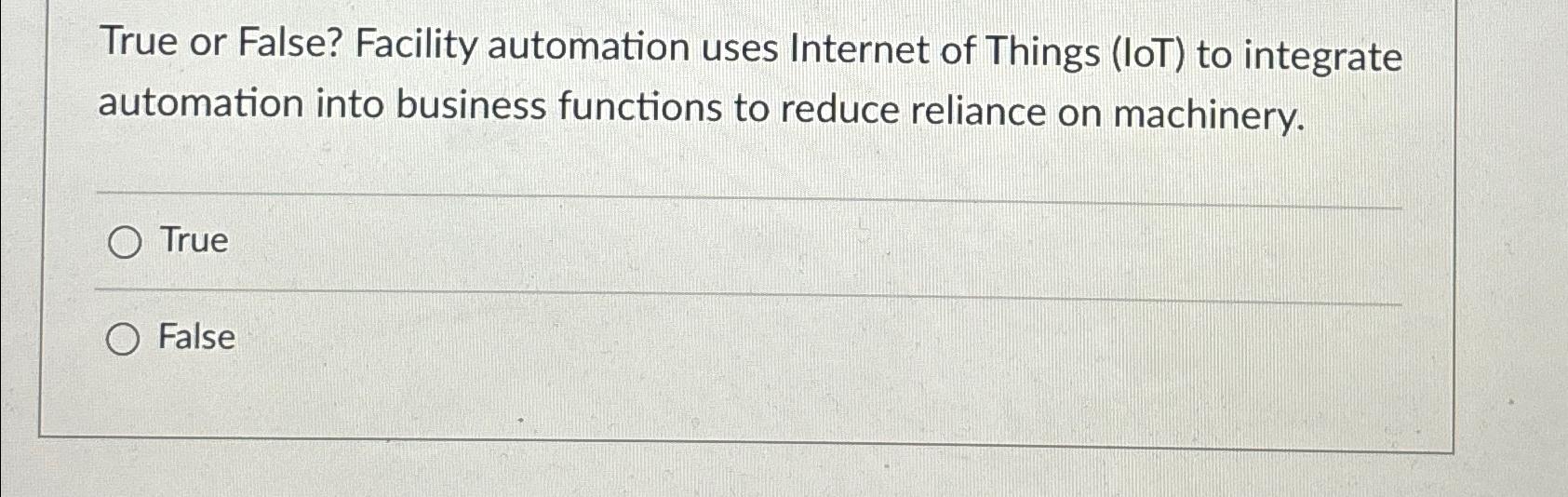 Solved True or False? Facility automation uses Internet of | Chegg.com
