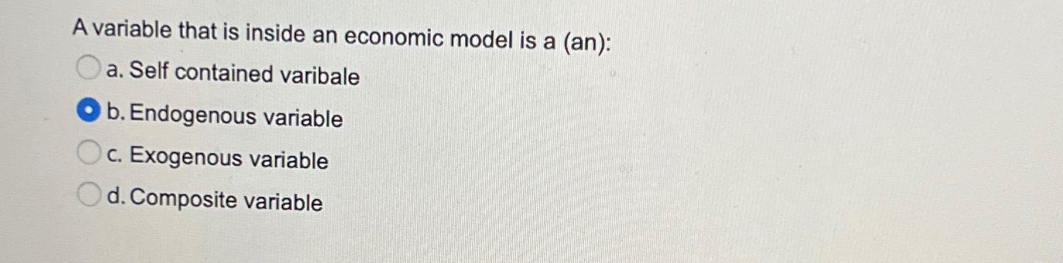 Solved A variable that is inside an economic model is a | Chegg.com