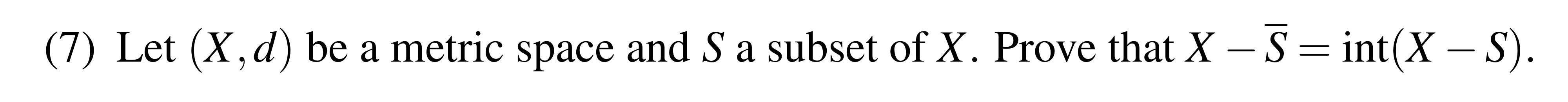 Solved (7) Let (x,d) be a metric space and S a subset of | Chegg.com Solved (7) Let (x,d) be a metric space and S a subset of | Chegg.com