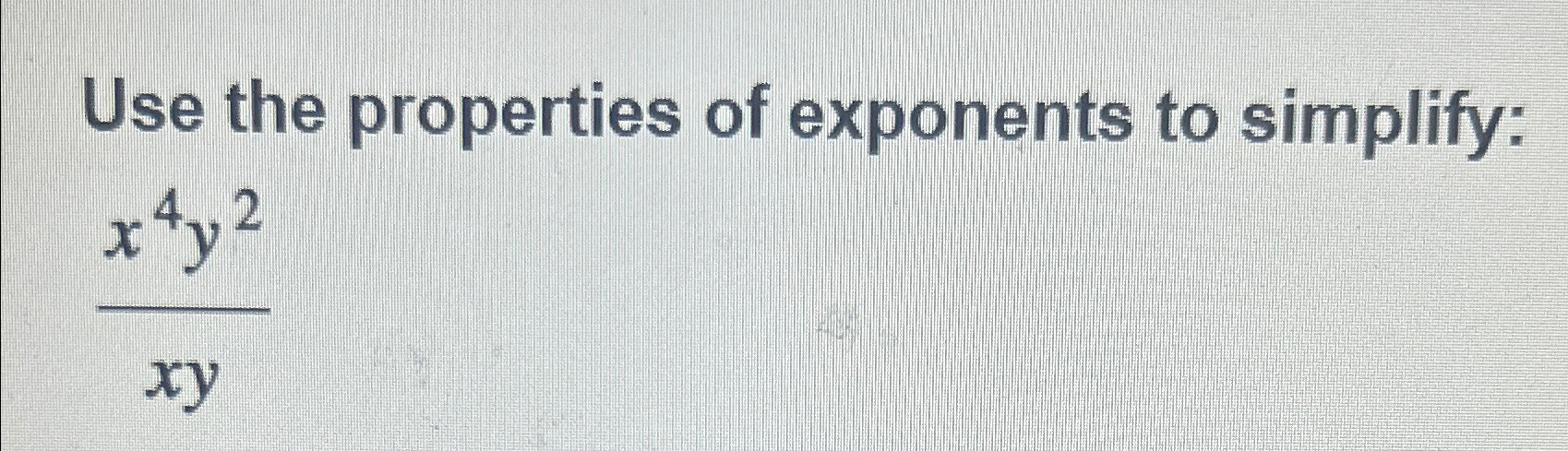 Solved Use the properties of exponents to simplify:x4y2xy | Chegg.com