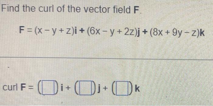 Solved Find the curl of the vector field F. | Chegg.com