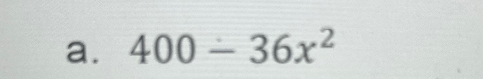 Solved a. 400-36x2 | Chegg.com