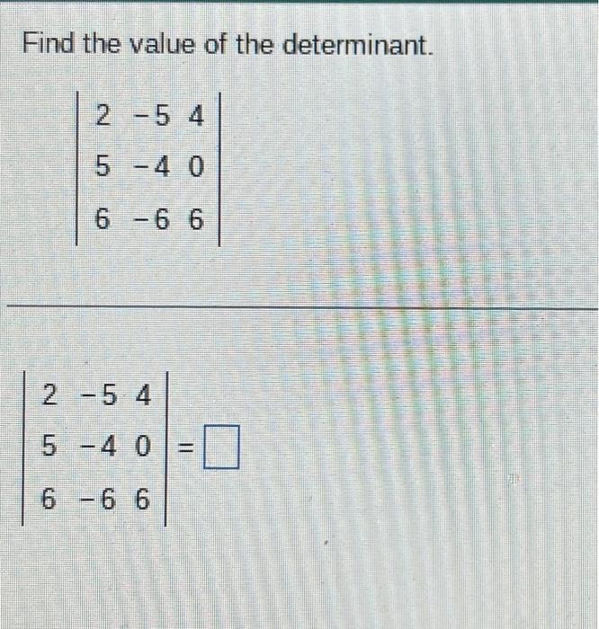 Solved Find the value of the determinant. ∣∣256−5−4−6406∣∣ | Chegg.com