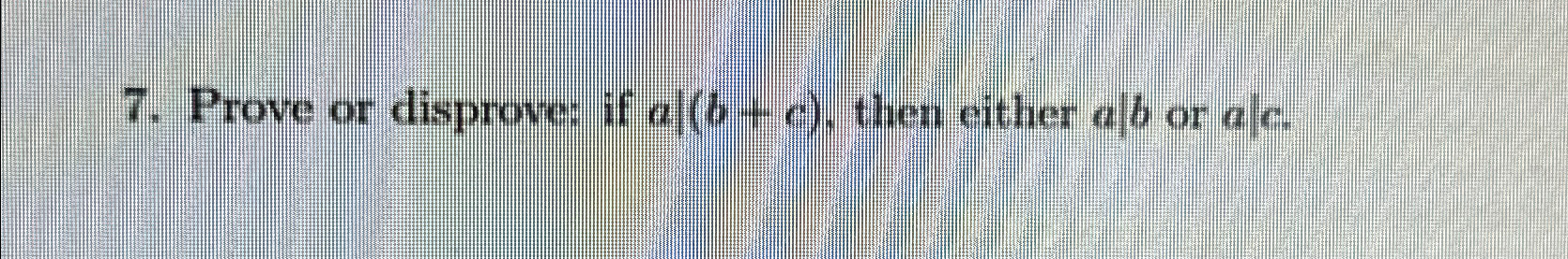 Solved Prove or disprove: if a|(b+c)|, ﻿then either a|b| ﻿or | Chegg.com