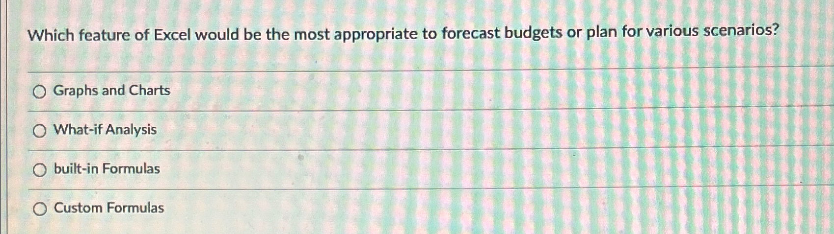 Solved Which feature of Excel would be the most appropriate | Chegg.com
