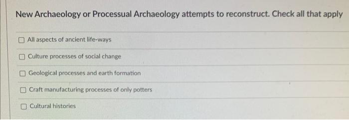 New Archaeology or Processual Archaeology attempts to | Chegg.com