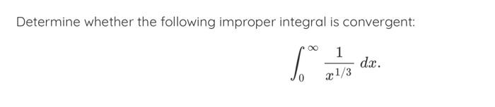 Solved Determine whether the following improper integral is | Chegg.com
