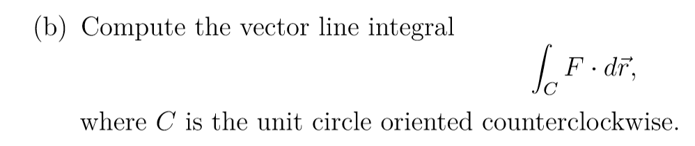 Solved (b) ﻿Compute the vector line integral ∫C﻿F*dvec(r), | Chegg.com
