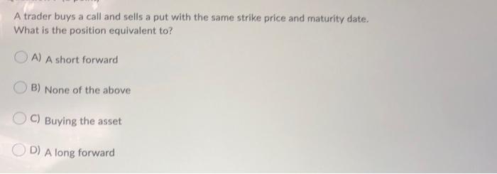 Solved A trader buys a call and sells a put with the same | Chegg.com