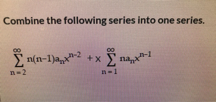 Solved Combine the following series into one series. | Chegg.com