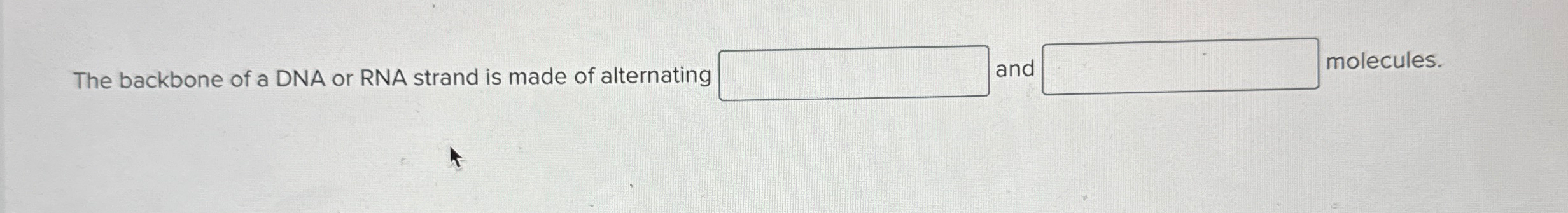 Solved The backbone of a DNA or RNA strand is made of | Chegg.com