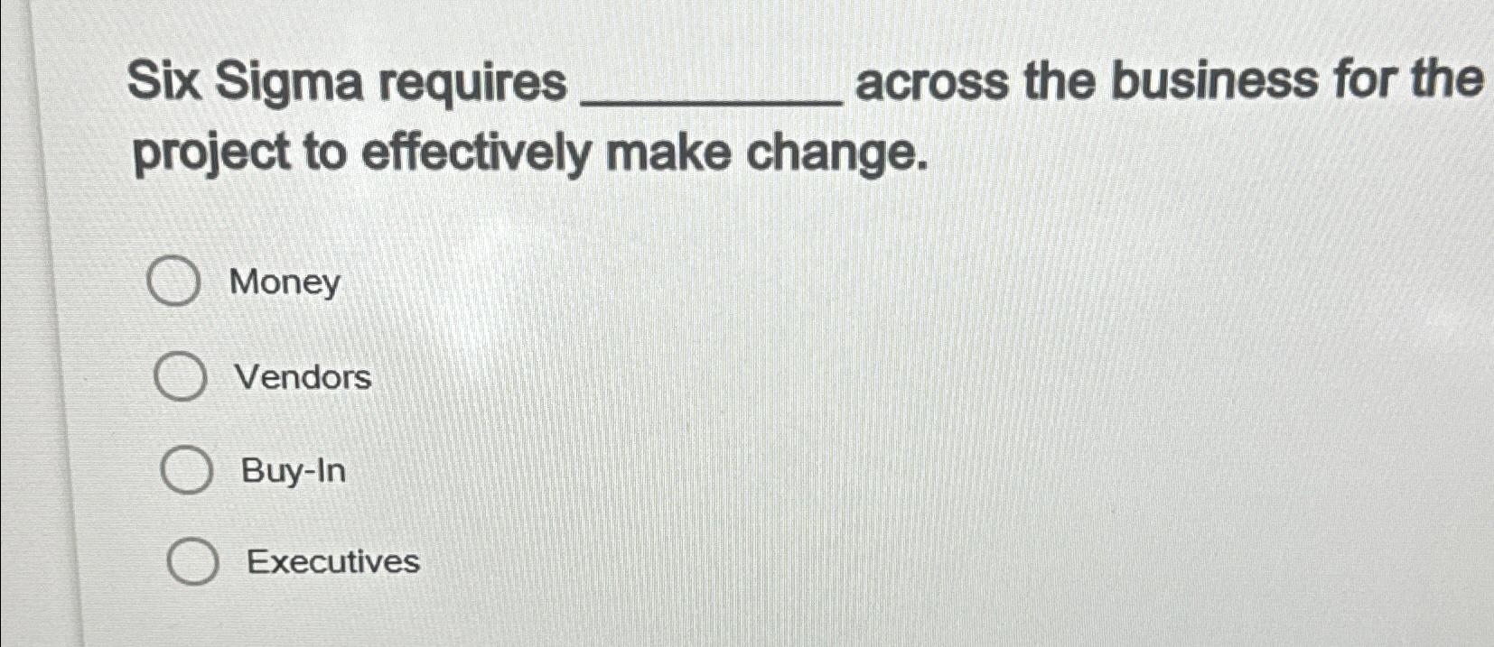 Solved Six Sigma requires. across the business for the | Chegg.com