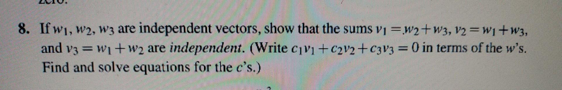 Solved 8. If w1,w2,w3 are independent vectors, show that the | Chegg.com