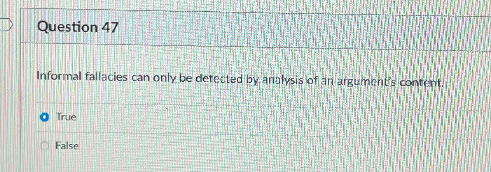 Solved Question 47Informal fallacies can only be detected by | Chegg.com