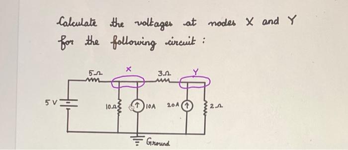 Solved Calculate the voltages at nodes X and Y for the | Chegg.com