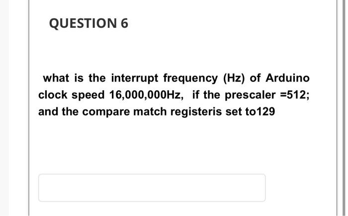 Solved what is the interrupt frequency (Hz) of Arduino clock | Chegg.com