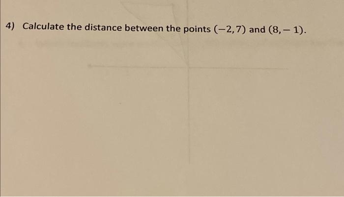 Solved 4) Calculate the distance between the points (-2,7) | Chegg.com