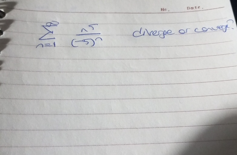 Solved ∑n=1∞n5(-5)n ﻿diverge or converge? | Chegg.com