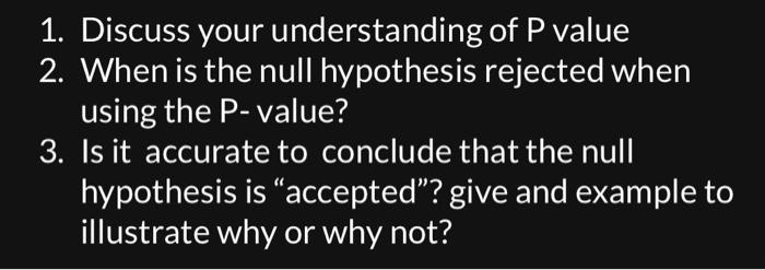 Solved 1. Discuss your understanding of P value 2. When is | Chegg.com