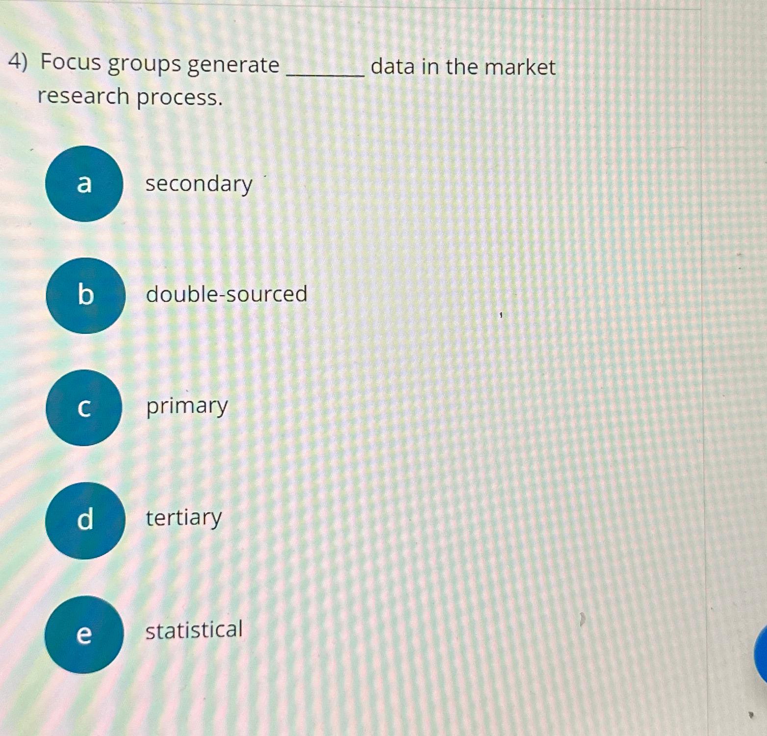 Solved Focus groups generate data in the market research | Chegg.com