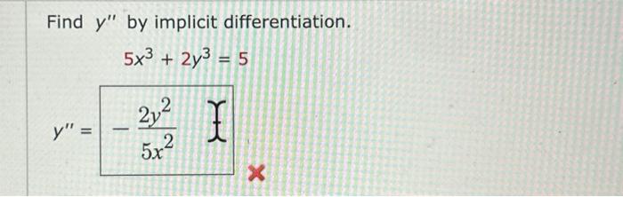 Solved Find y′′ by implicit differentiation. y′′=−5x22y2 X | Chegg.com