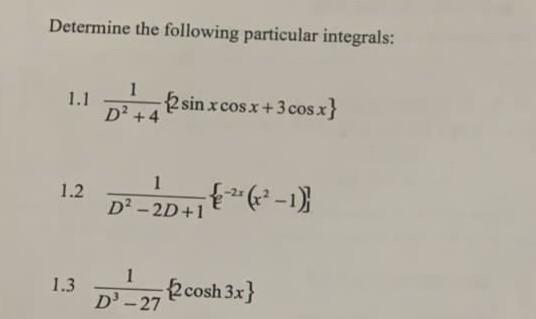 Solved Determine the following particular integrals: 1.1 1 | Chegg.com