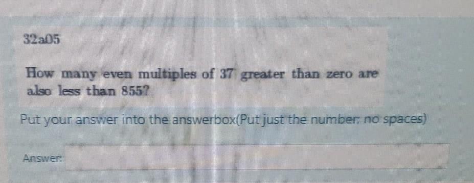 Solved 32a05 How many even multiples of 37 greater than zero | Chegg.com