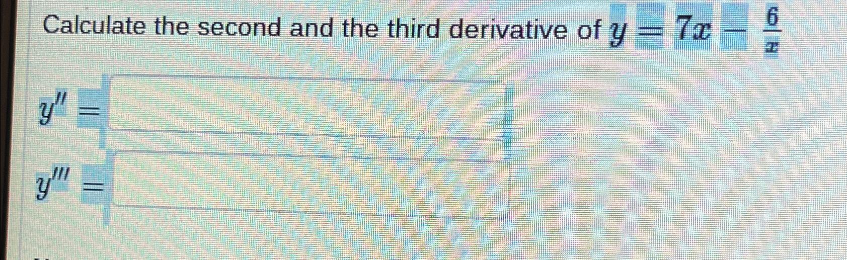 Solved Calculate the second and the third derivative of | Chegg.com