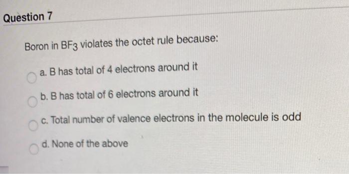 Solved Question 7 Boron in BF3 violates the octet rule | Chegg.com