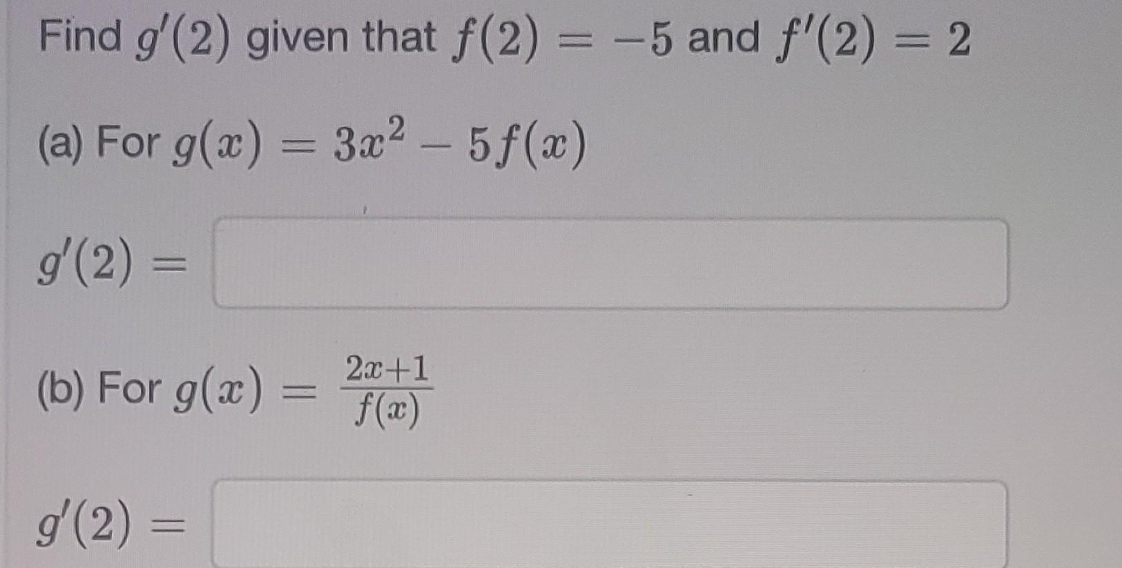 Solved Find g'(2) given that f(2) = - 5 and f'(2) = 2 (a) | Chegg.com