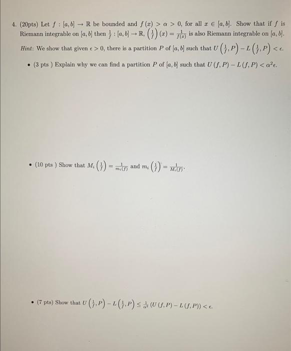 4. (20pts) Let f:[a,b]→R be bounded and f(x)>α>0, for | Chegg.com