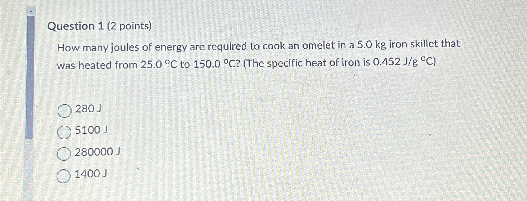 Solved Question 1 (2 ﻿points)How many joules of energy are | Chegg.com