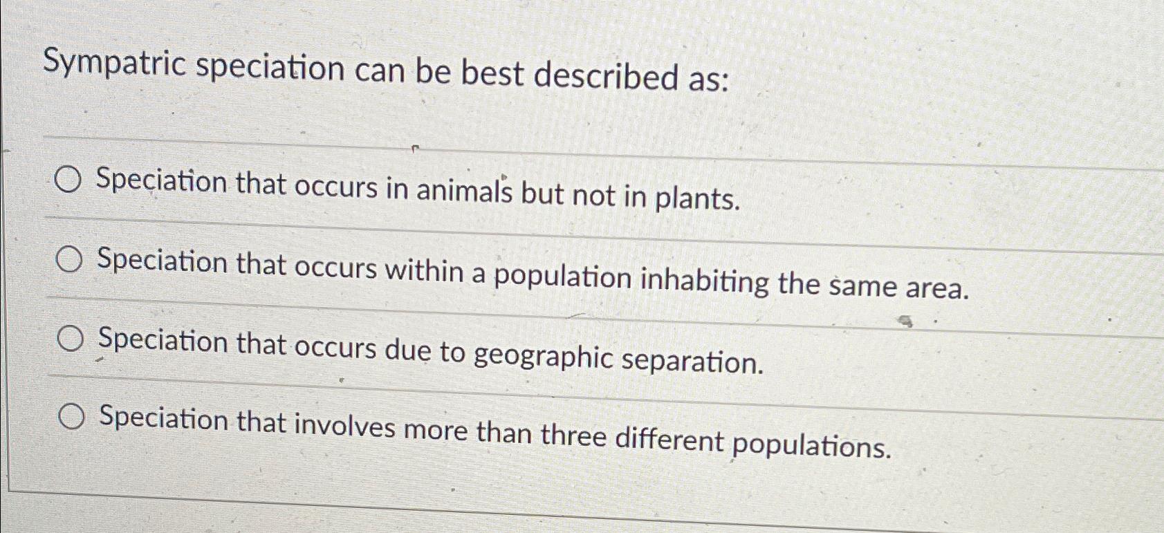 Solved Sympatric speciation can be best described | Chegg.com