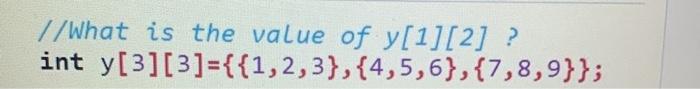 Solved //What is the value of y[1][2] ? int | Chegg.com