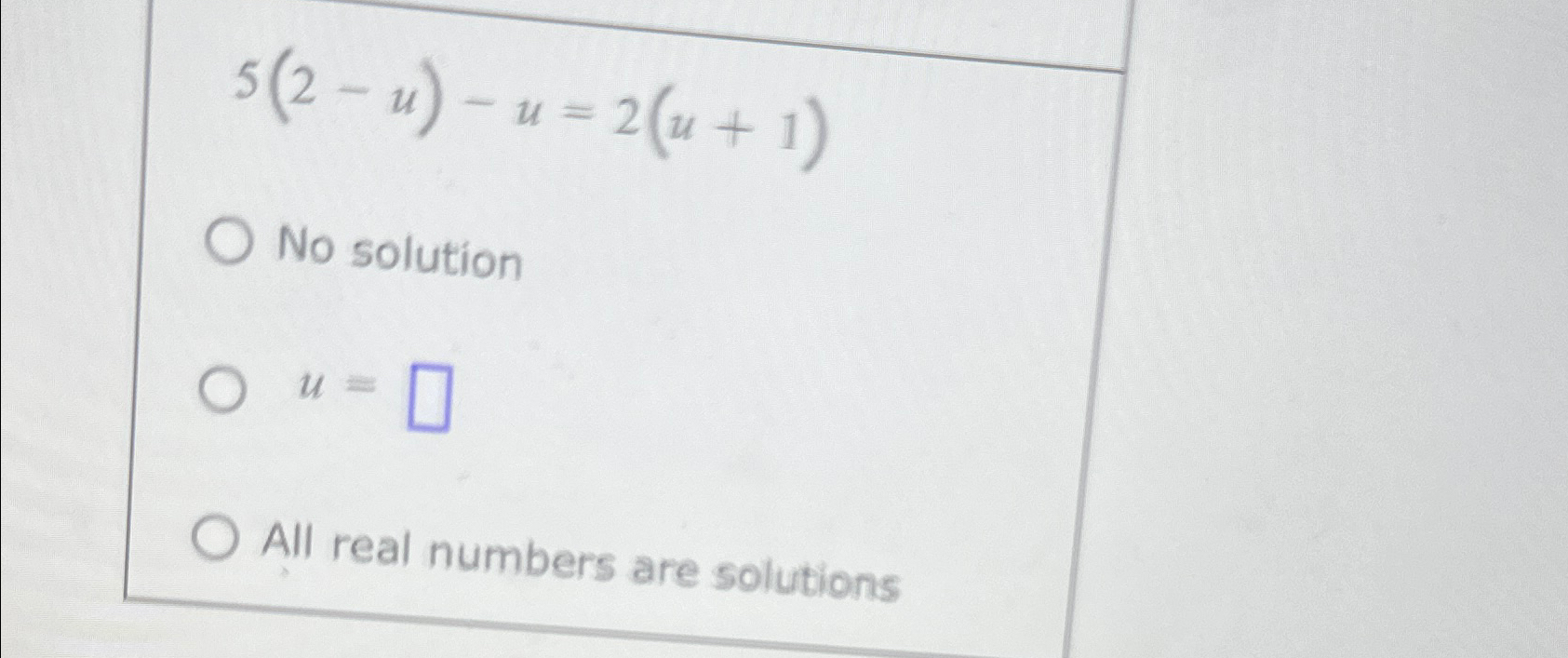 Solved 5(2-u)-u=2(u+1)No solutionu=All real numbers are | Chegg.com