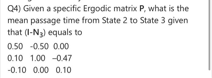 Q4) Given a specific Ergodic matrix P, what is the | Chegg.com