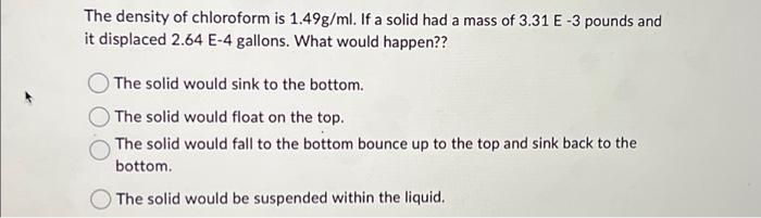 Solved The density of chloroform is 1.49g/ml. If a solid had | Chegg.com