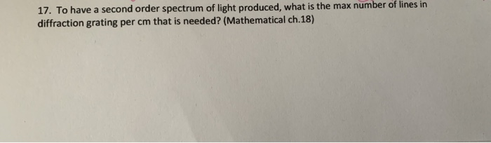Solved 17. To have a second order spectrum of light | Chegg.com