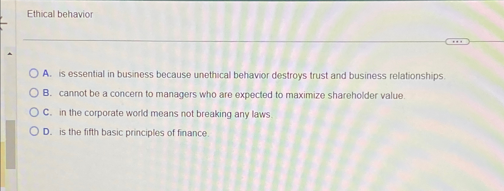 Solved Ethical behaviorA. ﻿is essential in business because | Chegg.com