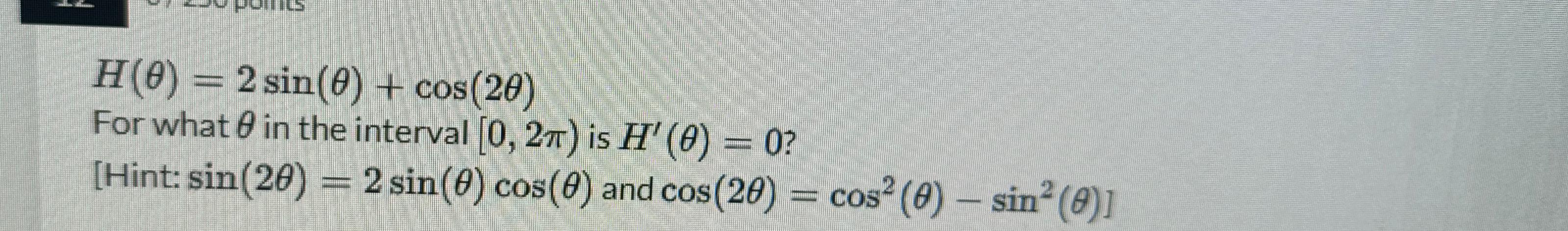 Solved H(θ)=2sin(θ)+cos(2θ)For what θ ﻿in the interval | Chegg.com