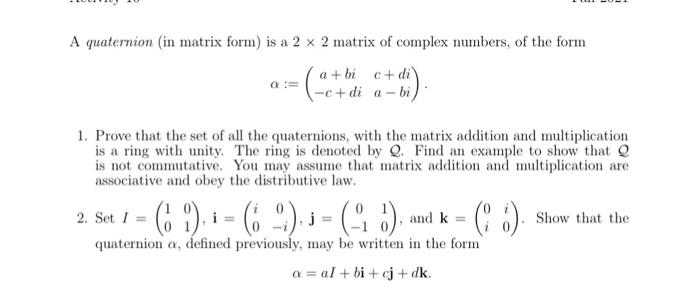 Solved A quaternion (in matrix form) is a 2 x 2 matrix of | Chegg.com