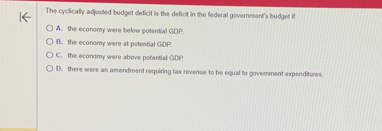 Solved The cyclically adjusted budget deficit is the deficit | Chegg.com